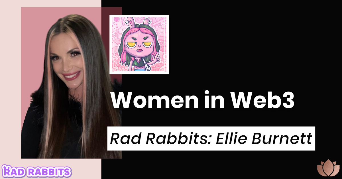 Women in Web3: Ellie Burnett, Rad Rabbits - The State of Women